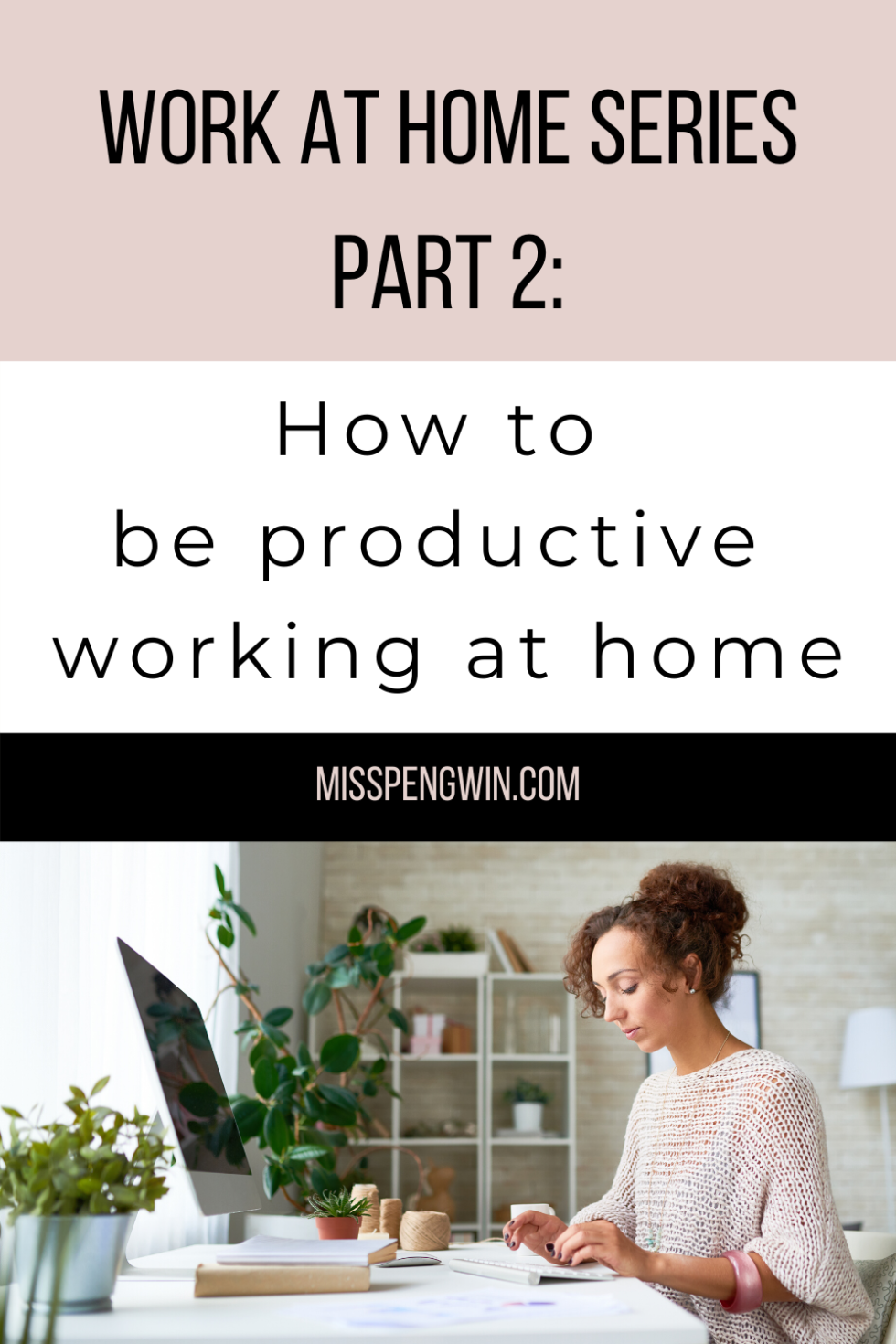 Work at Home Series Part 2: How to Be Productive Working at Home - Miss ...